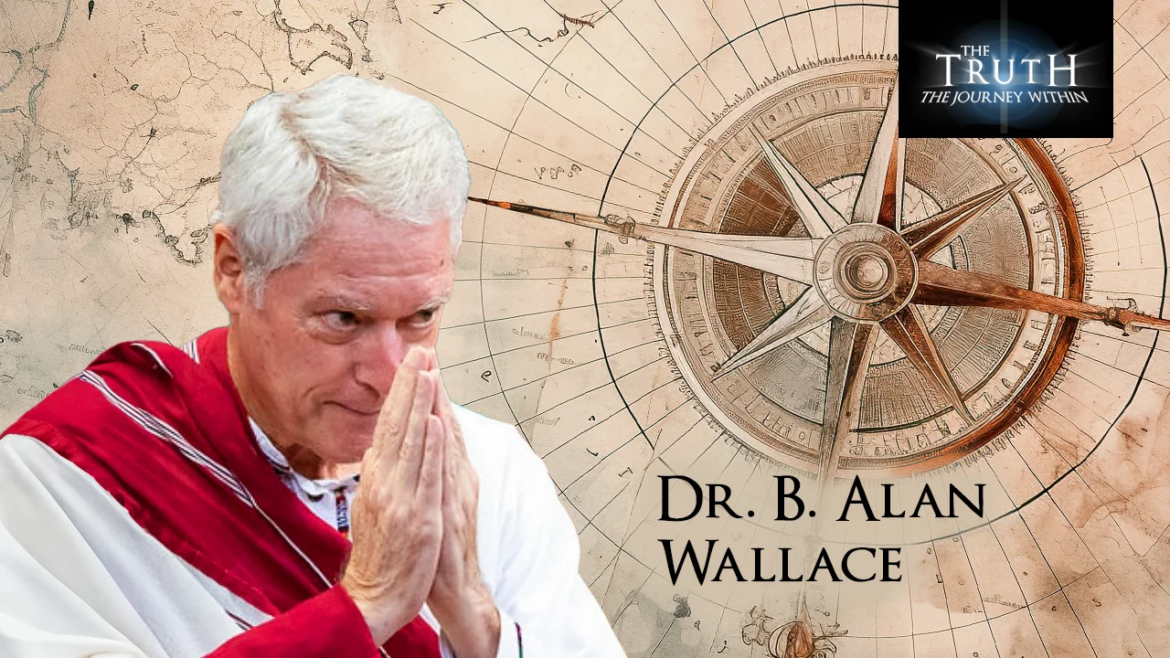 B. Alan Wallace – The Truth – The Journey Within