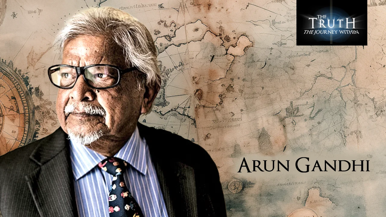 Arun Gandhi – The Truth – The Journey Within